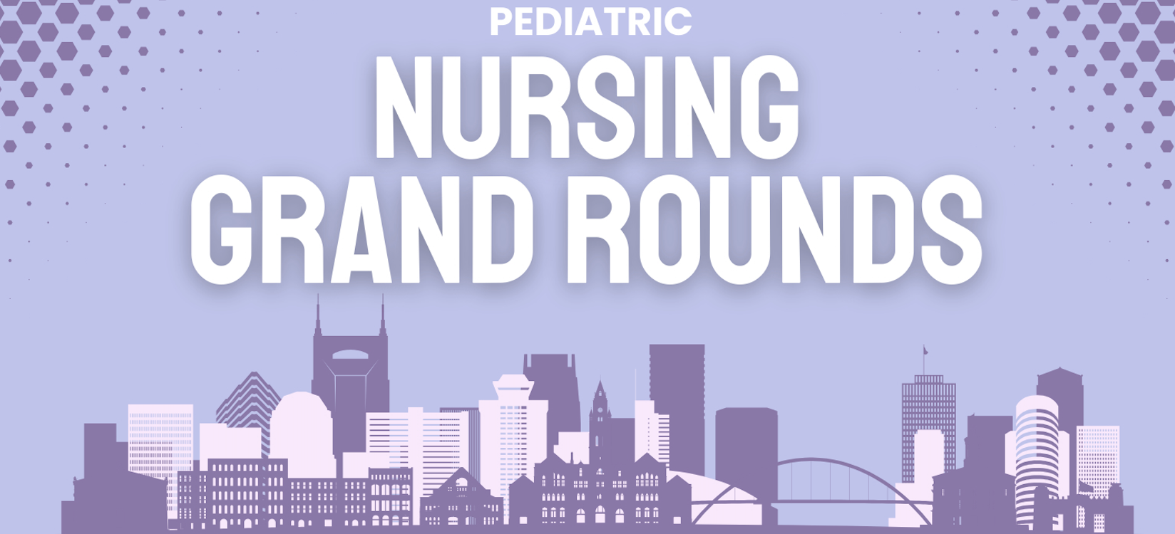 Pediatric Nursing Grand Rounds, 'Fragile Fighters: Advancing Pressure ...